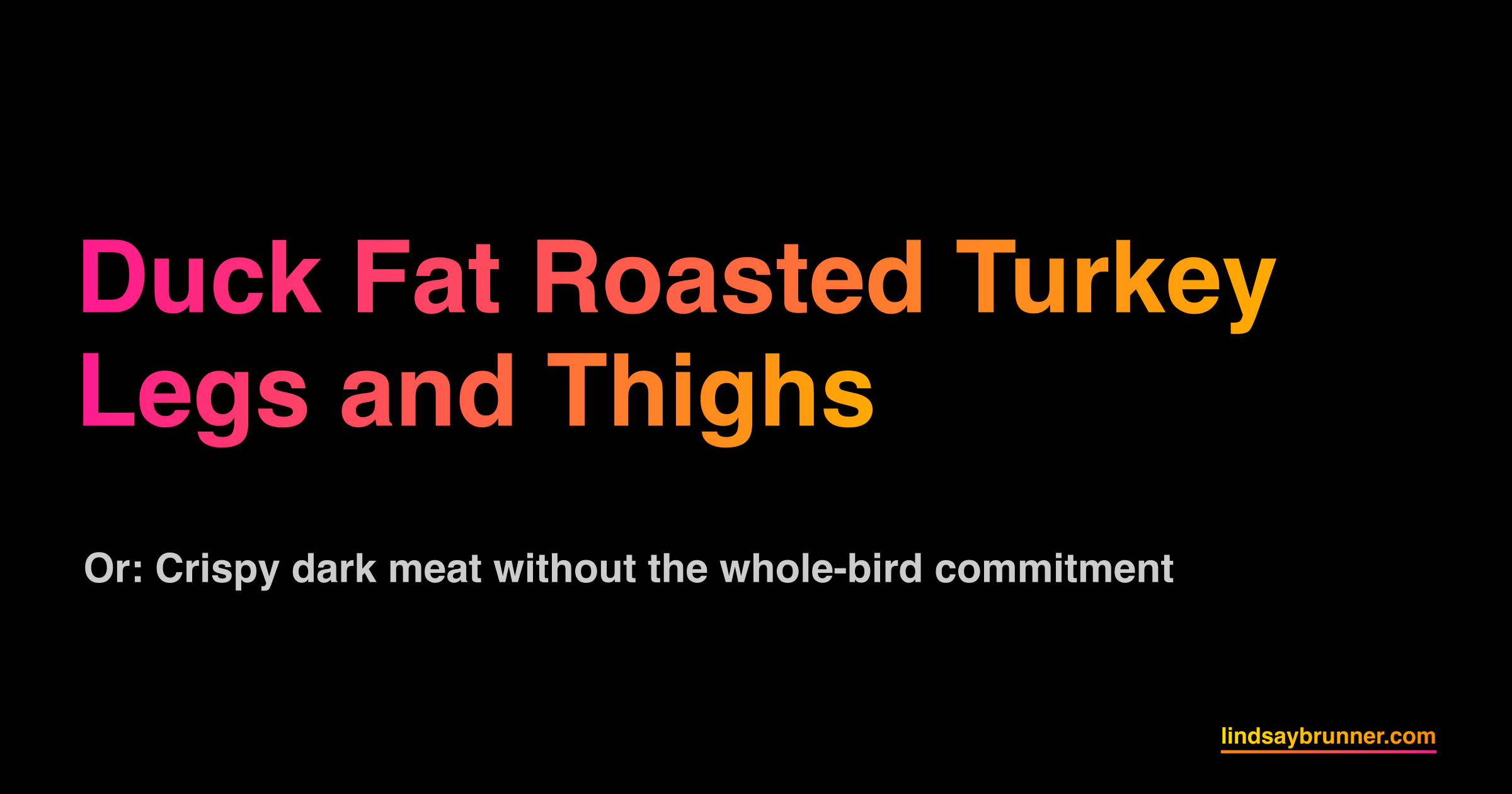 Duck Fat Roasted Turkey Legs and Thighs | LB